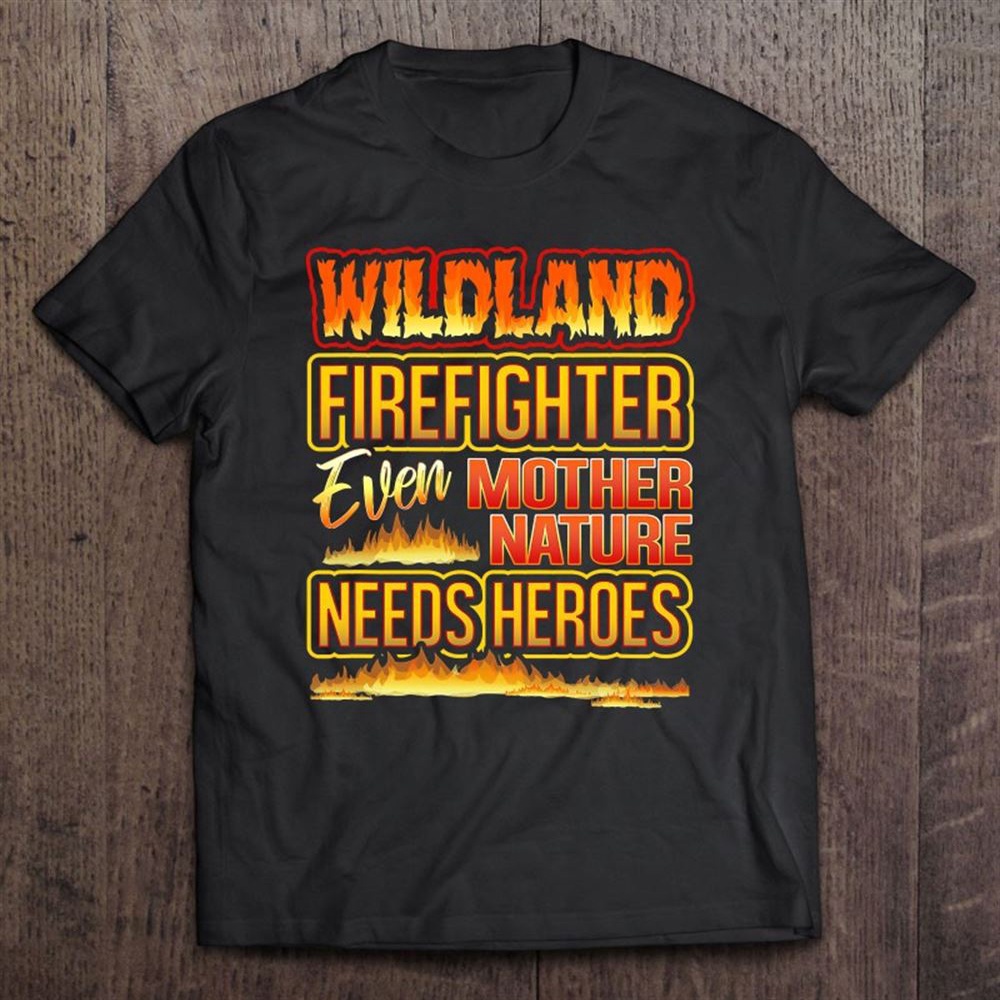 Wildland Firefighter Quote Even Mother Nature Needs…